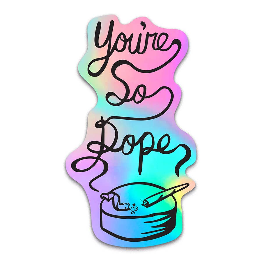 You're So Dope Holographic Vinyl Sticker – Smitten Kitten